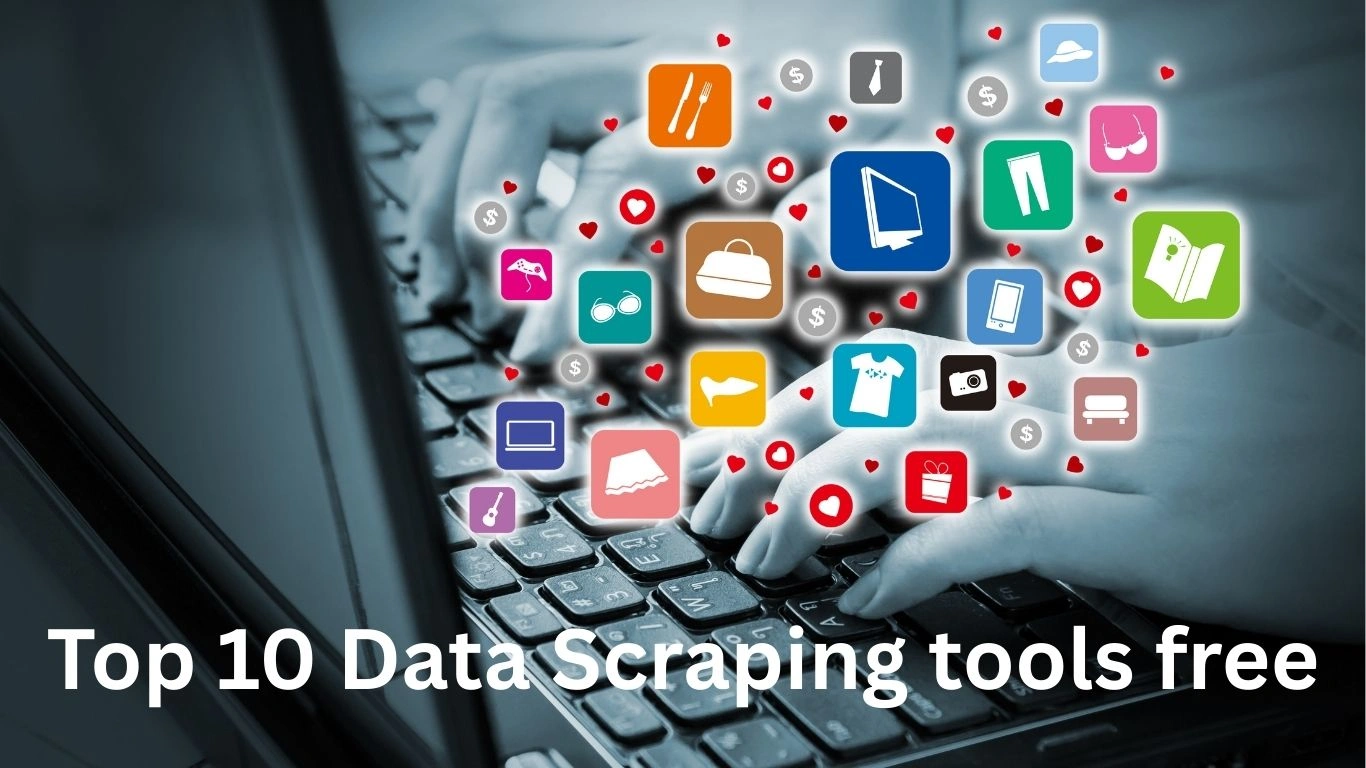 Top 10 Data Scraping tools free You Can Start Using Today